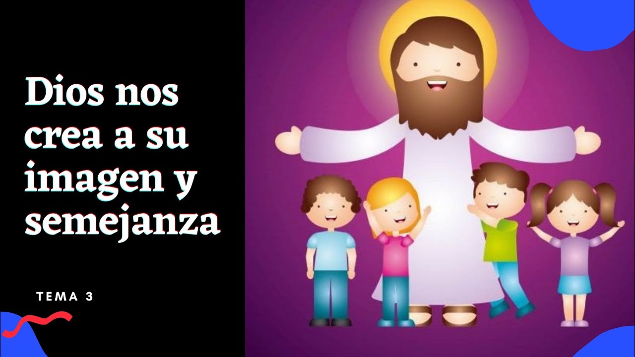 Dios nos crea a su imagen y semejanza Tema #3 - Catequesis tercer año ...