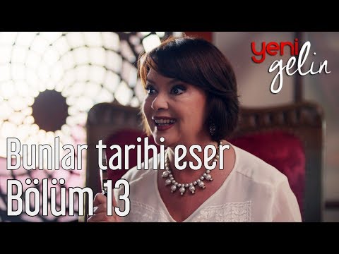 Yeni Gelin 13. Bölüm - Bunlar Tarihi Eser