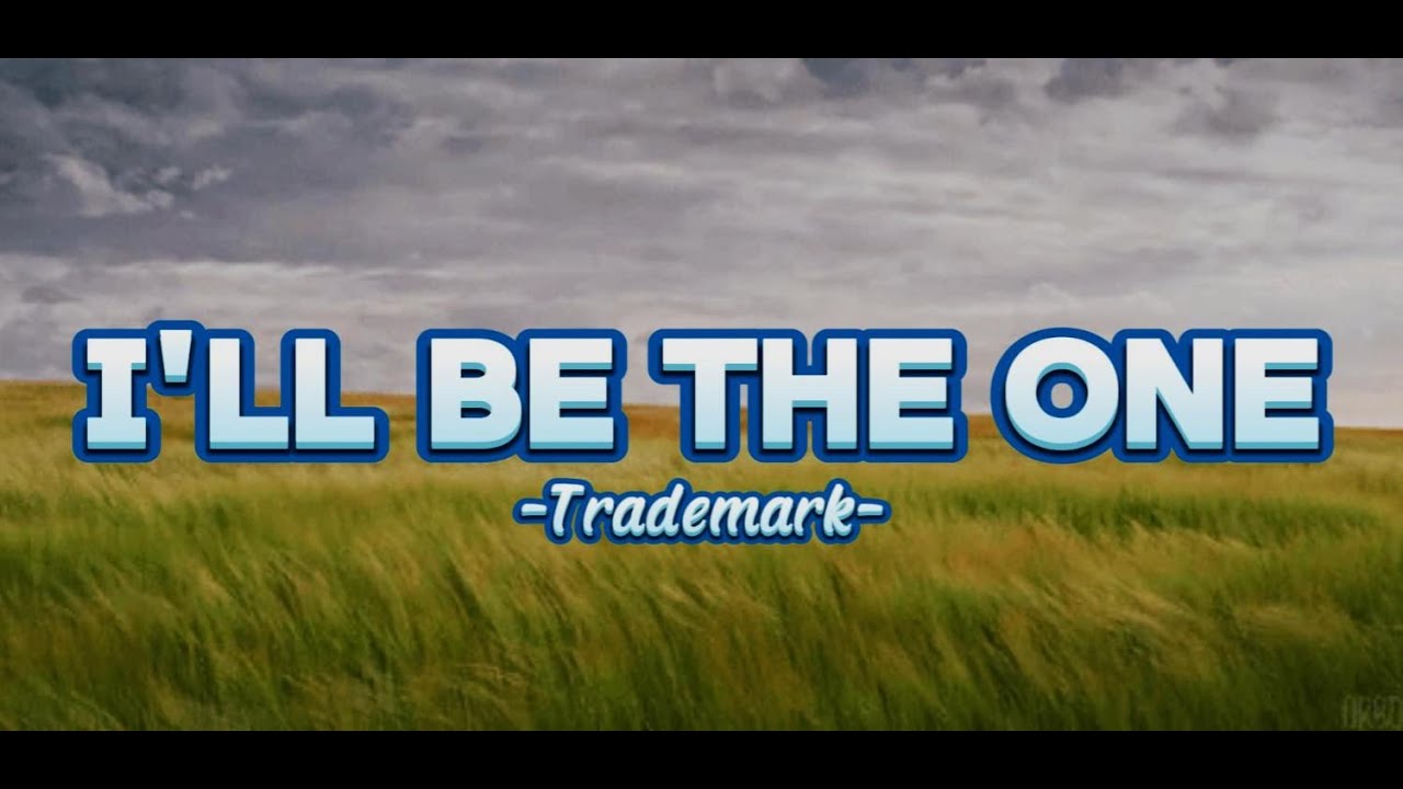 I'll Be The One - Trademark (Lyrics) - YouTube