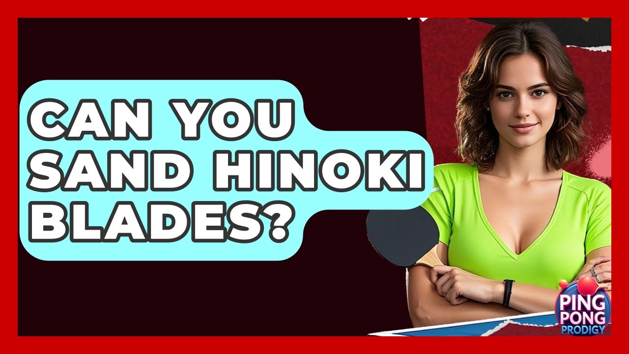 Can You Sand Hinoki Blades? - Ping Pong Prodigy - YouTube