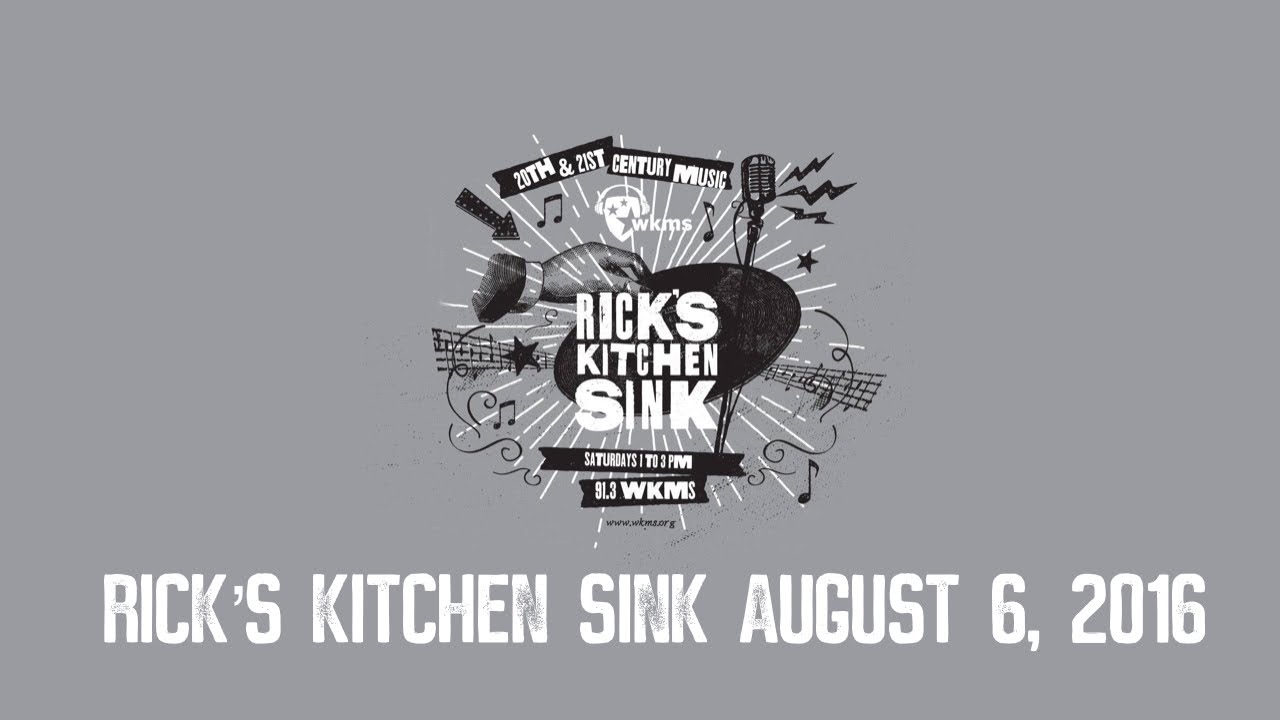 Rick's Kitchen Sink ~ August 6, 2016 - YouTube