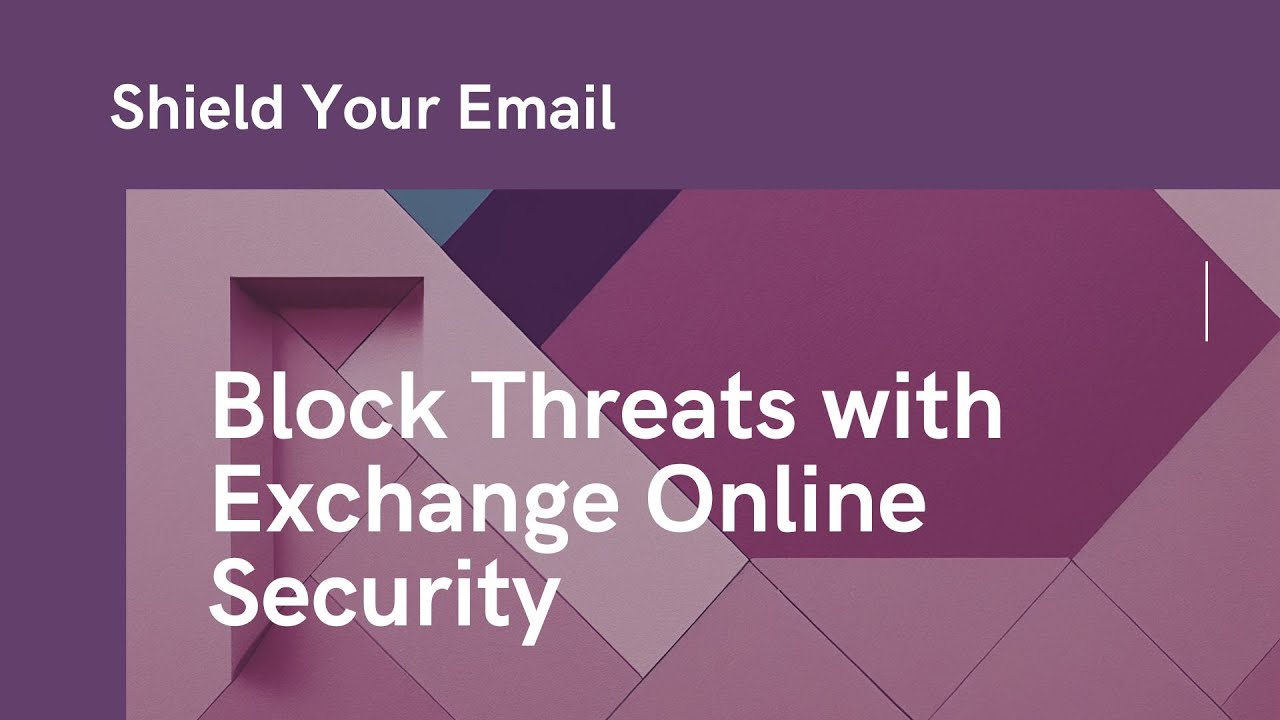 Shield Your Email: Learn to Block Threats with Exchange Online Security ...