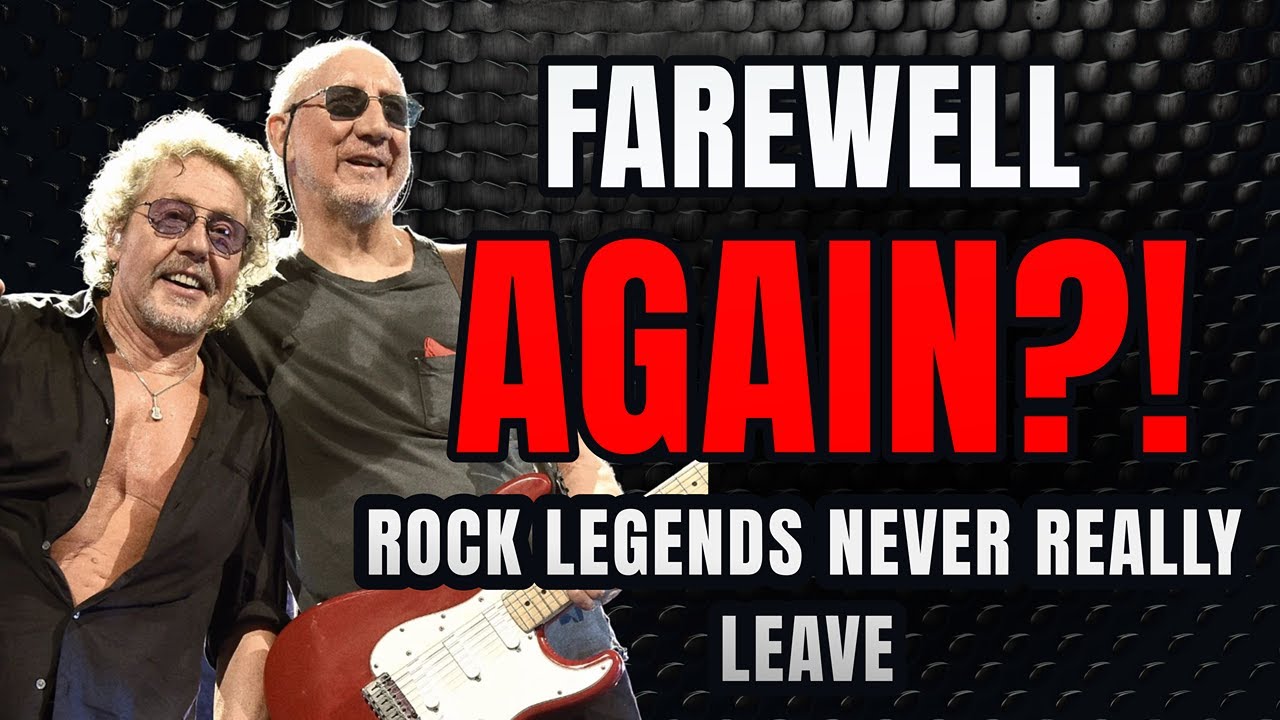 The Who Say Goodbye Again? — Why Rock Bands Can’t Quit the Road! # ...