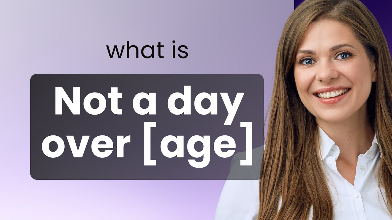 Unlocking the Meaning of "Not a Day Over" - YouTube