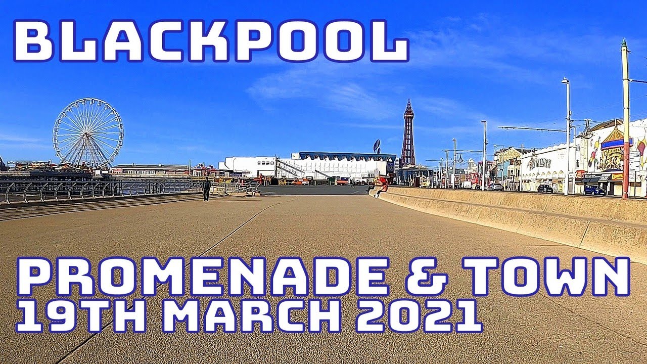 Blackpool Promenade & Town 19th March 2021 - YouTube
