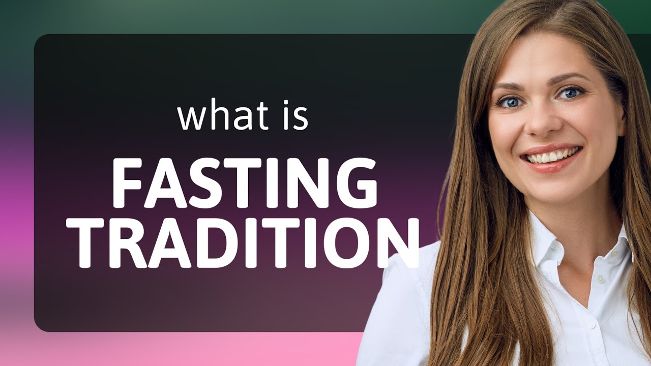 Understanding the Meaning of "Fasting Tradition" in English - YouTube