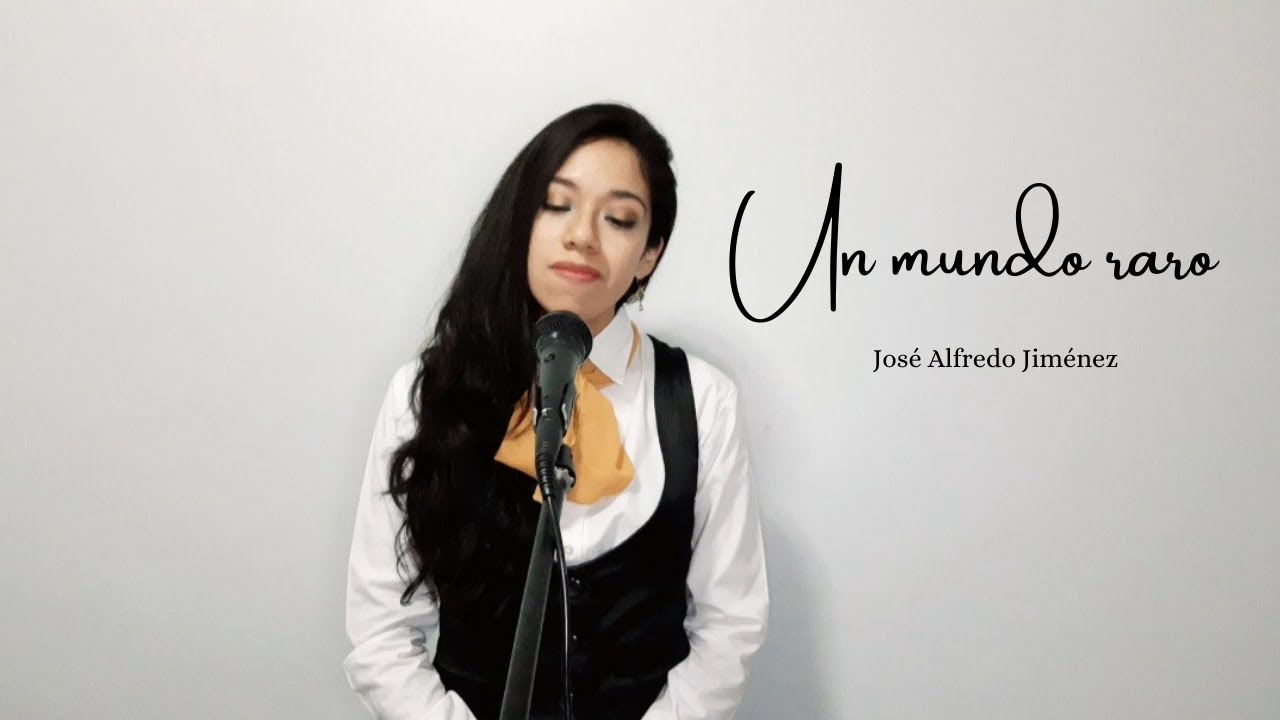 Un mundo raro- José Alfredo Jiménez (cover x nana) - YouTube