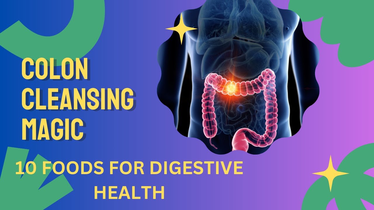 Colon-Cleansing Magic- 10 foods for digestive health - YouTube