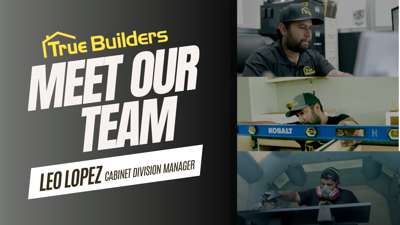 Meet Leo Lopez, our Cabinet Division Manager at True Builders! - YouTube