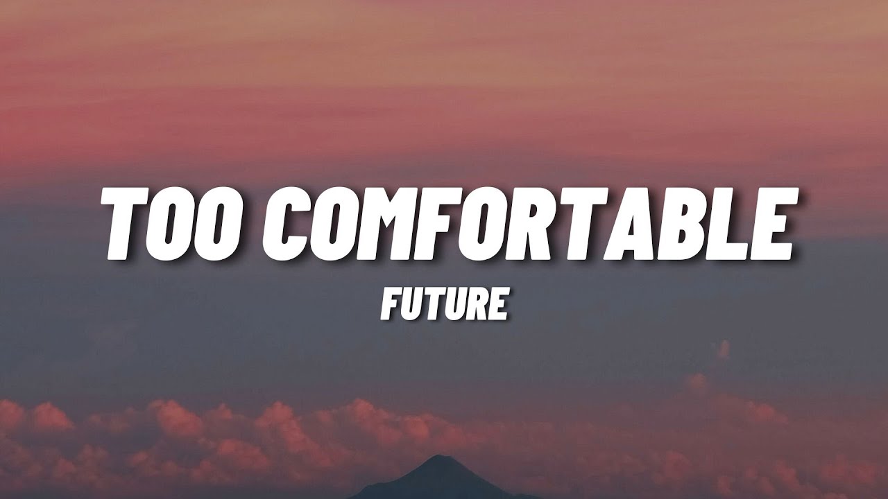Future - Too Confortable (Lyrics) - YouTube