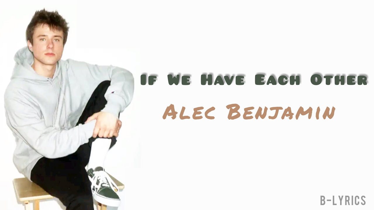 If We Have Each Other | Alec Benjamin - YouTube