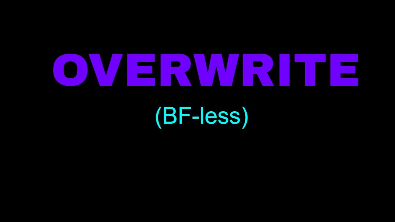 FNF: OVERWRITE (BF-less) / (By NyxTheShield) - YouTube