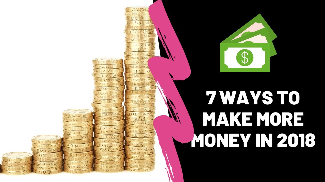 7 Ways to Make More Money Faster in 2018 - - YouTube