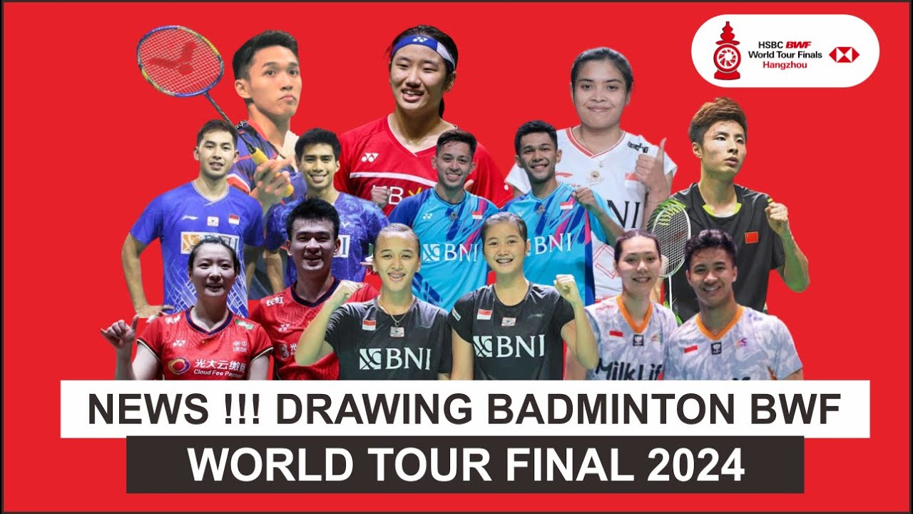 UPDATE !! DRAWING BWF WORLD TOUR FINAL 2024 - BADMINTON WORLD TOUR ...