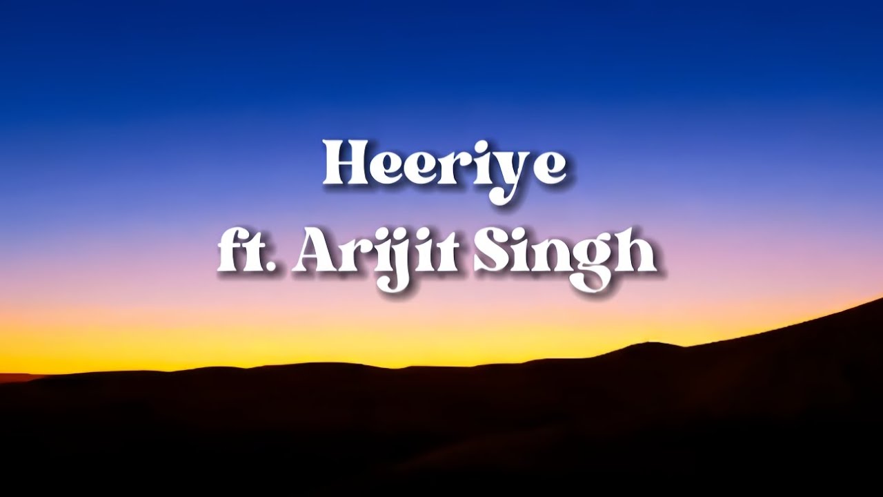 Heeriye - ft. Arijit Singh (Lyrics) - YouTube