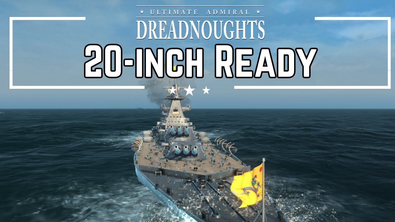 20-Inch Battleships Ready - An Admiral's Revenge - Ultimate Admiral ...
