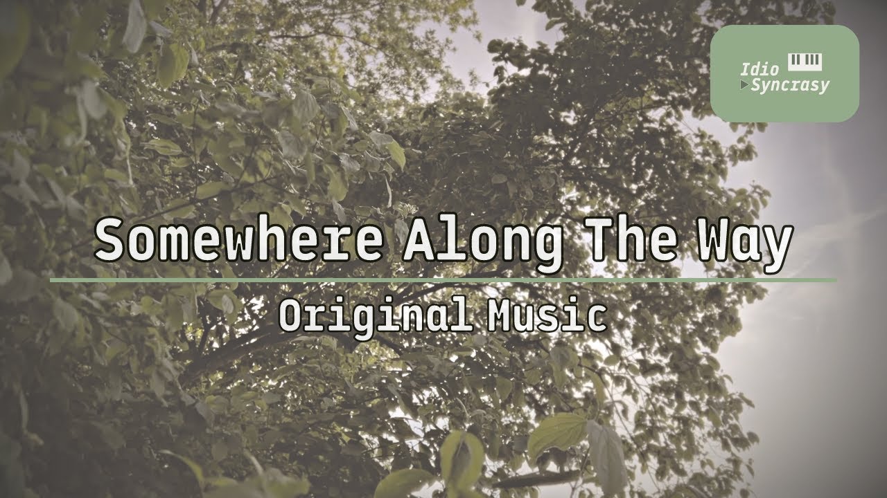 Somewhere Along The Way (Original Music) - YouTube