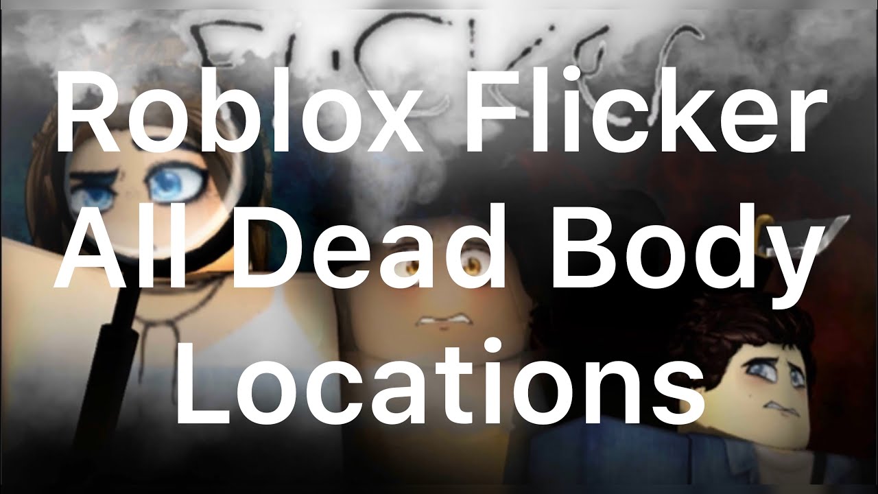 Roblox Flicker All Dead Body Locations (House) - YouTube