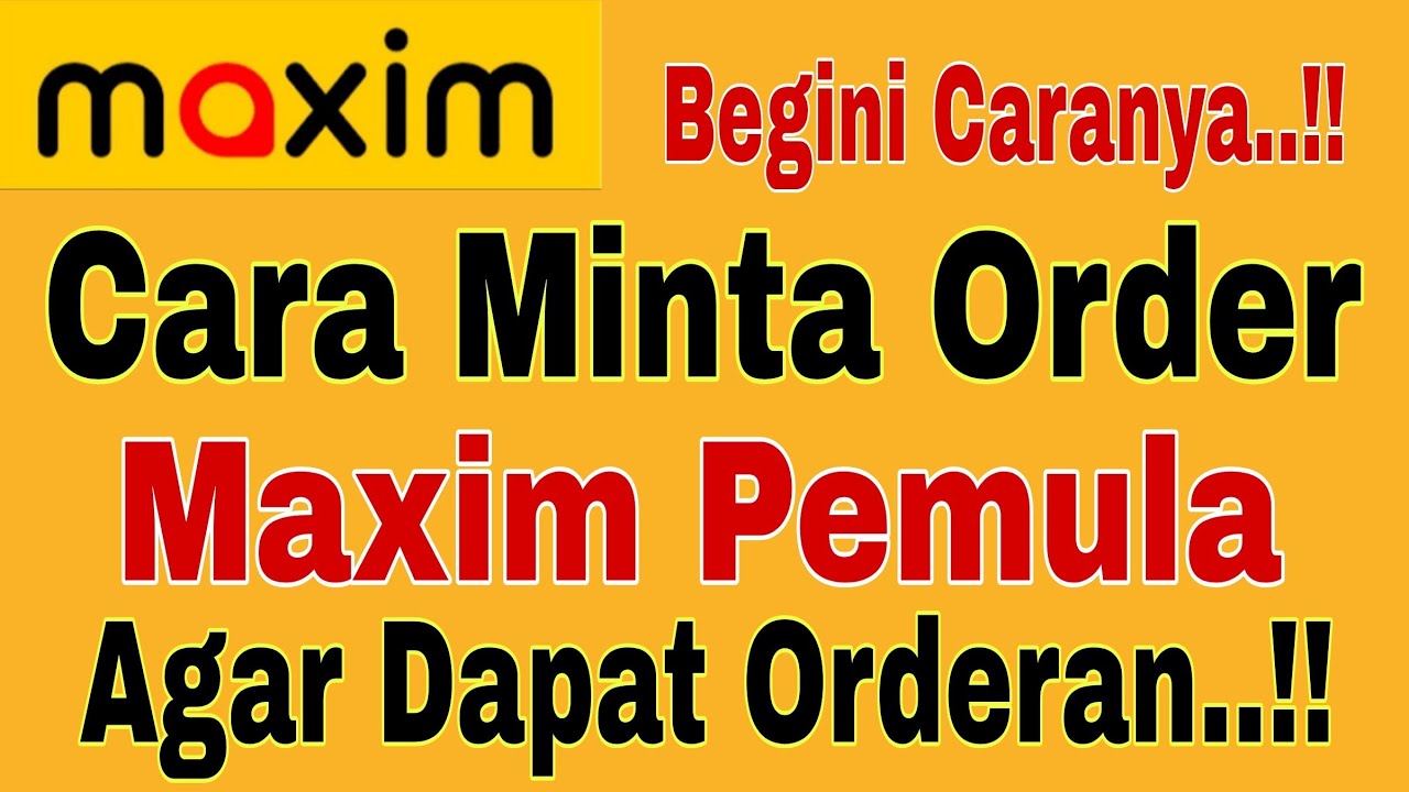 Cara Minta Order Maxim Pemula Agar Dapat Orderan Maxim...!! Begini ...