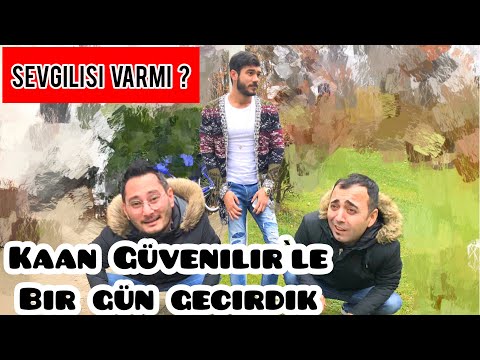 KAAN GÜVENILIR ILE BIR GÜN GECIRDIK (sevgilisi varmi?)
