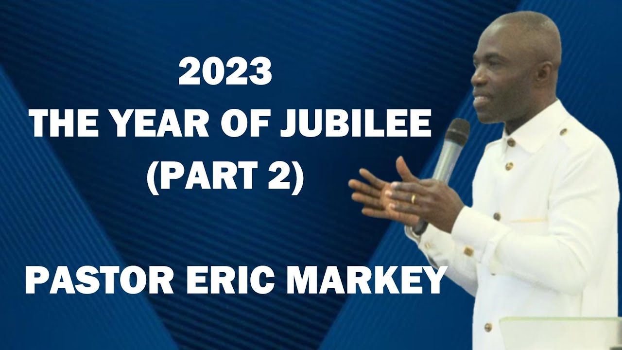 2023 THE YEAR OF JUBILEE (PART 2) - PASTOR ERIC MARKEY - YouTube