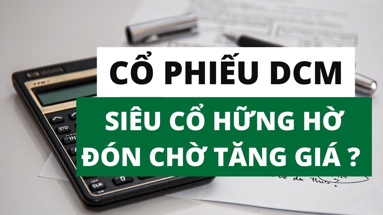 CỔ PHIẾU DCM | SIÊU CỔ TRUNG HẠN TIẾP THEO? - YouTube
