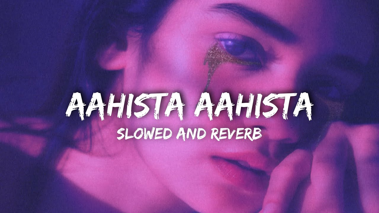 Aahista Aahista (Slowed And Reverb) | RMMusicNation - YouTube
