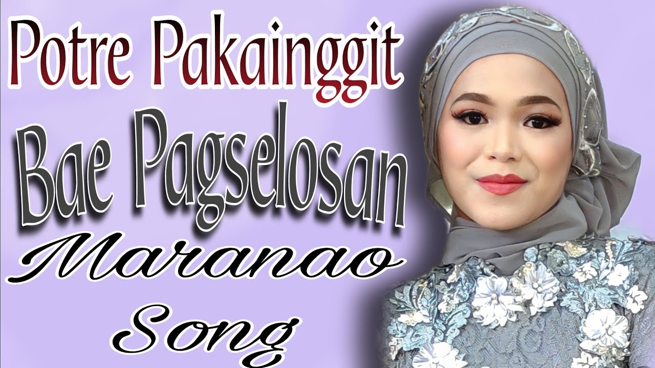 New Maranao Song by Potri Pakainggit a Bae Pag selosan | Maranao Song ...