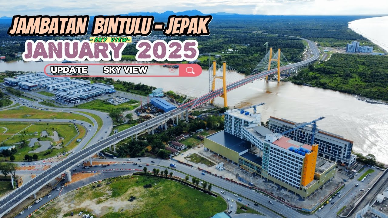 JAMBATAN BINTULU - JEPAK, SKY VIEW - JANUARY 2025 UPDATE #skyviews # ...