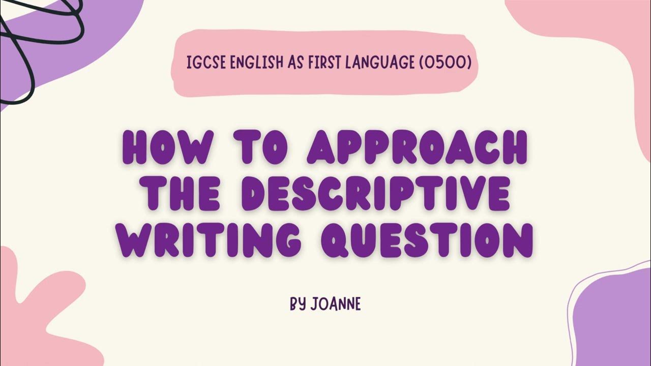 How to approach the Descriptive Writing Question | IGCSE First Language English | 0500 | Year 10 ...