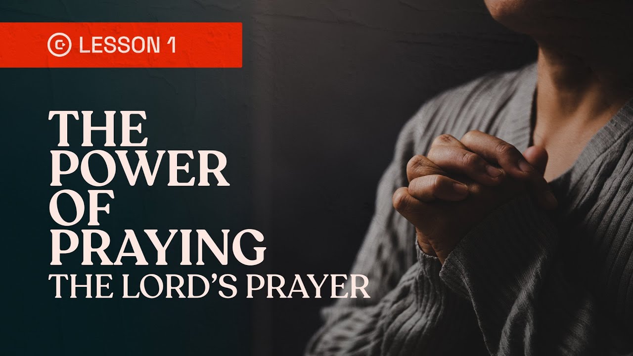 The Power of Praying the Lord's Prayer - Lesson 1 | Crossroads Bible ...