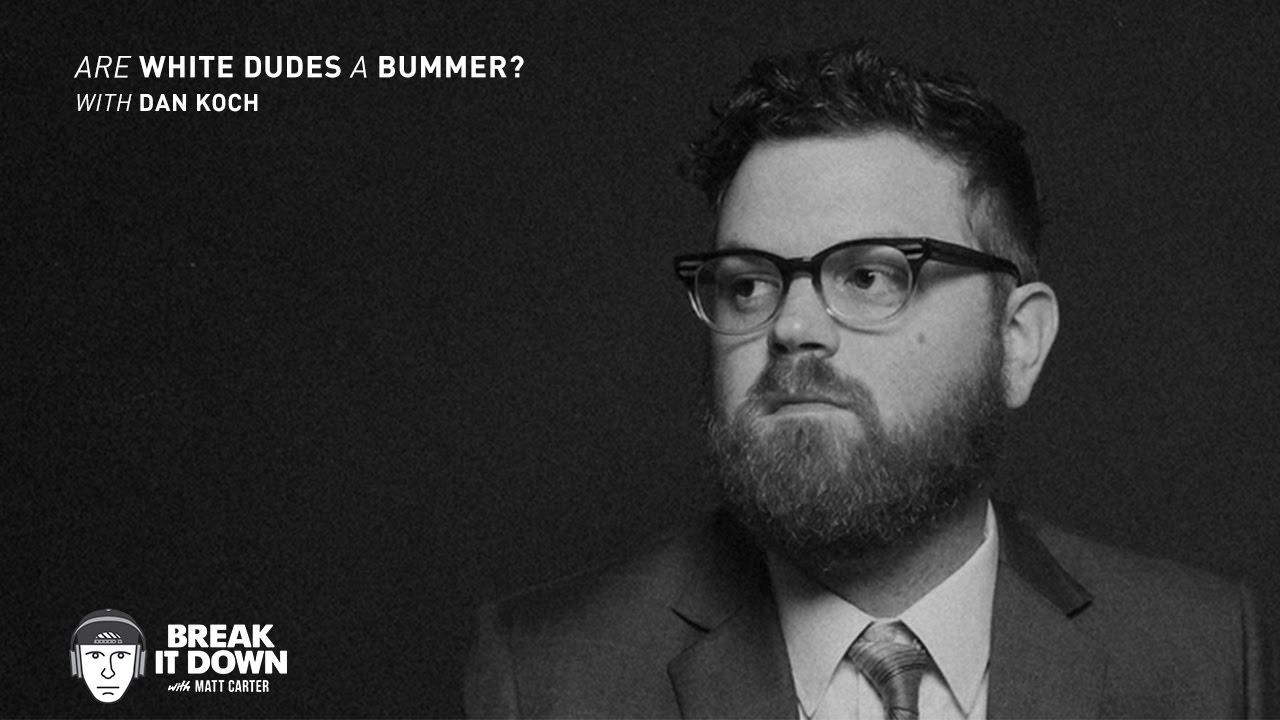 Are White Dudes a Bummer? with Dan Koch - YouTube