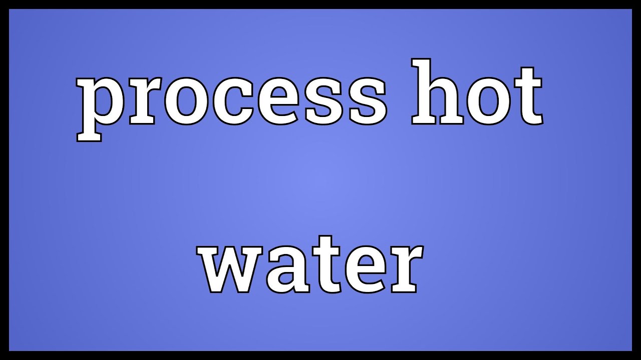 Process Hot Water Meaning YouTube process-hot-water-meaning-youtube