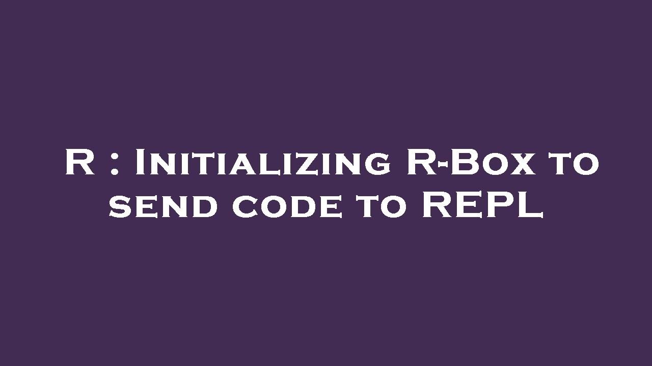 R : Initializing R-Box to send code to REPL - YouTube