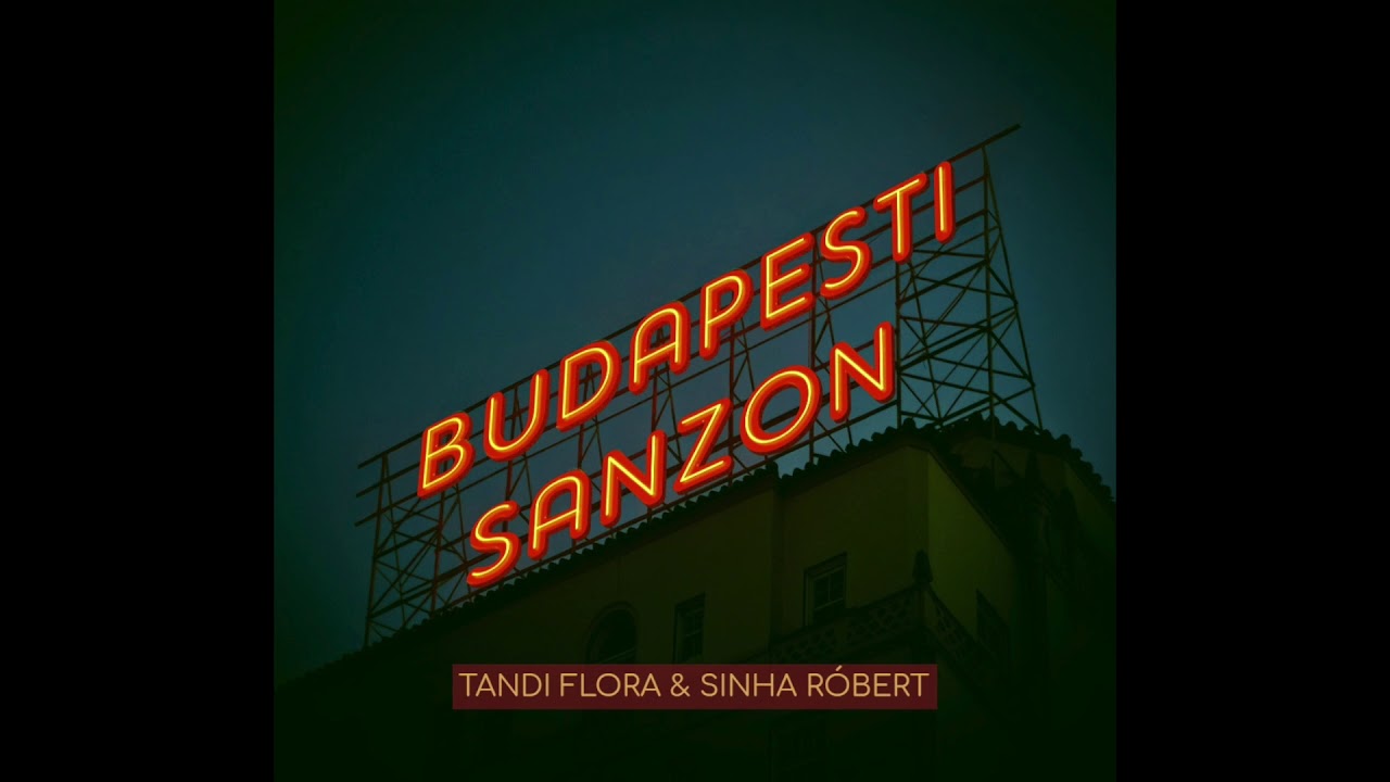 Tandi Flora - Sinha Róbert: BUDAPESTI SANZON - YouTube