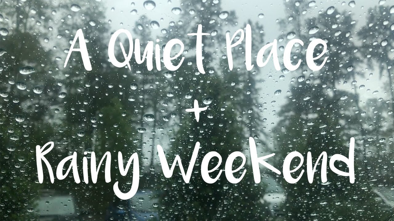 A Quiet Place + Rainy Weekend - YouTube