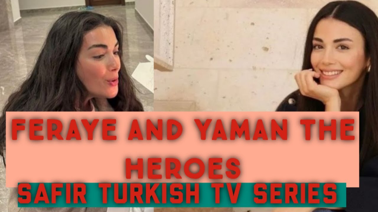 Feraye Yaman The Heroes | Safir Turkish Tv Series Özge Yağız Burak ...
