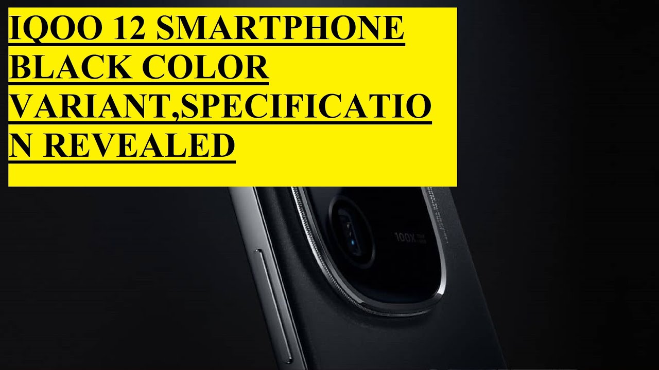 IQOO 12 SMARTPHONE BLACK COLOR VARIANT,SPECIFICATION REVEALED - YouTube