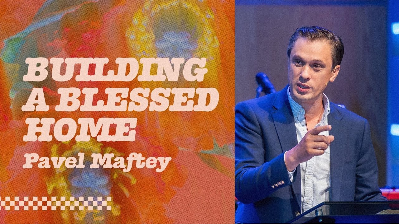 Building a Blessed Home | Pavel Maftey - YouTube