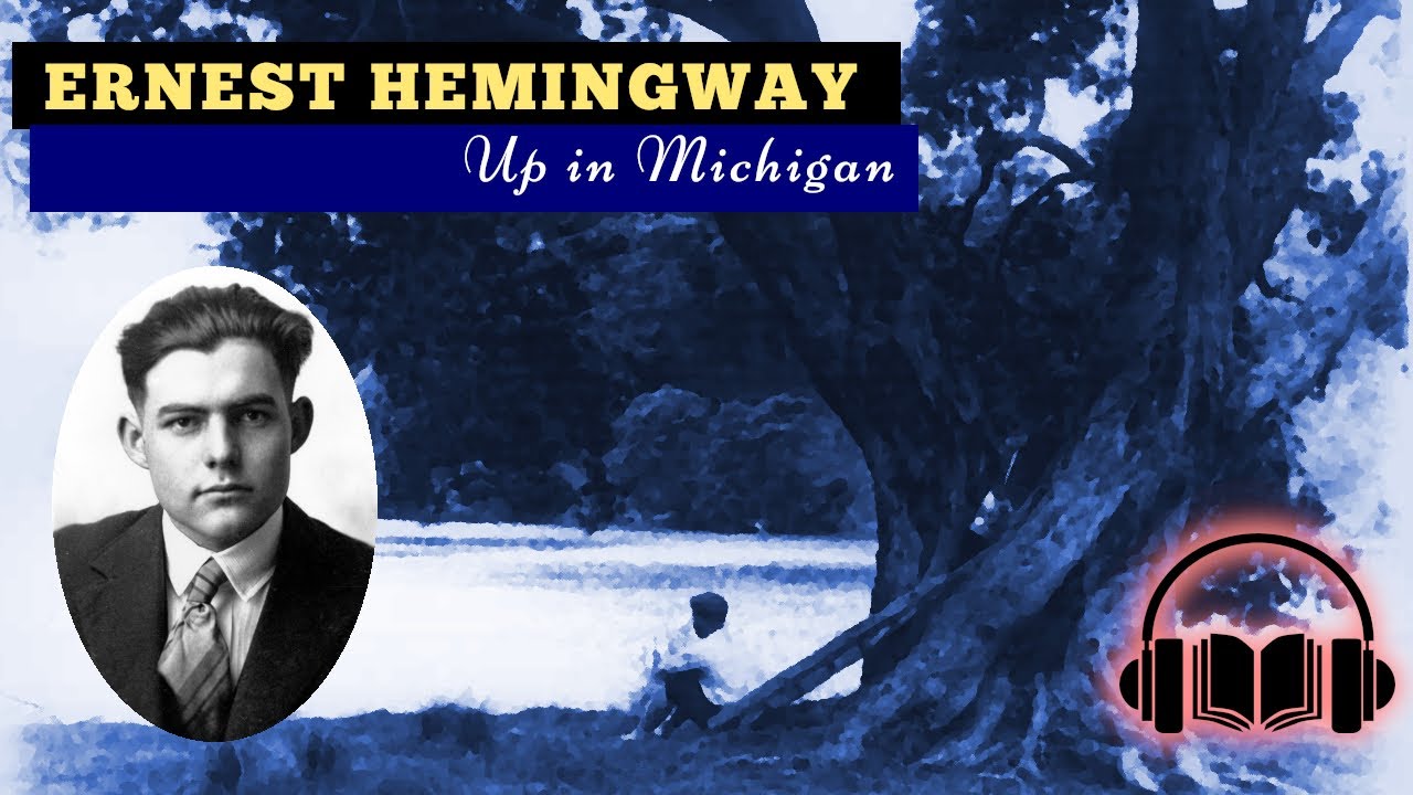 UP IN MICHIGAN | Ernest Hemingway | Dark Secrets of a Beautiful Town ...