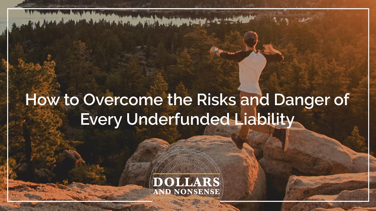 How to Overcome the Risks and Danger of Every Underfunded Liability ...