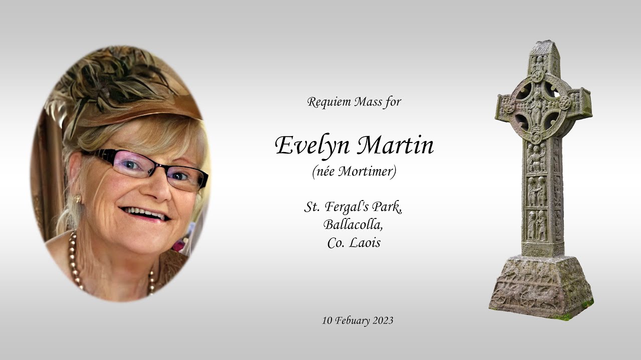 Requiem Mass for Evelyn Martin (née Mortimer)St. Fergal's Park ...