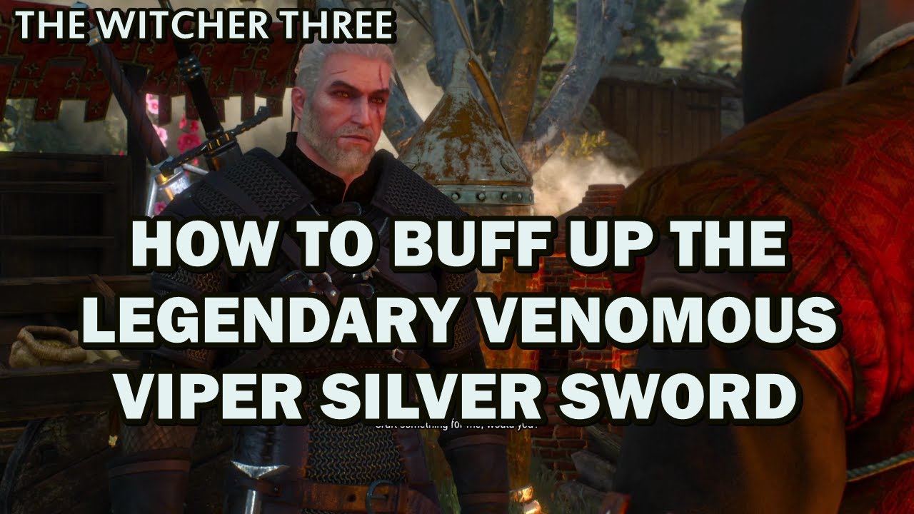 The Witcher 3 , How To Buff Up The Legendary Venomous Viper Silver ...