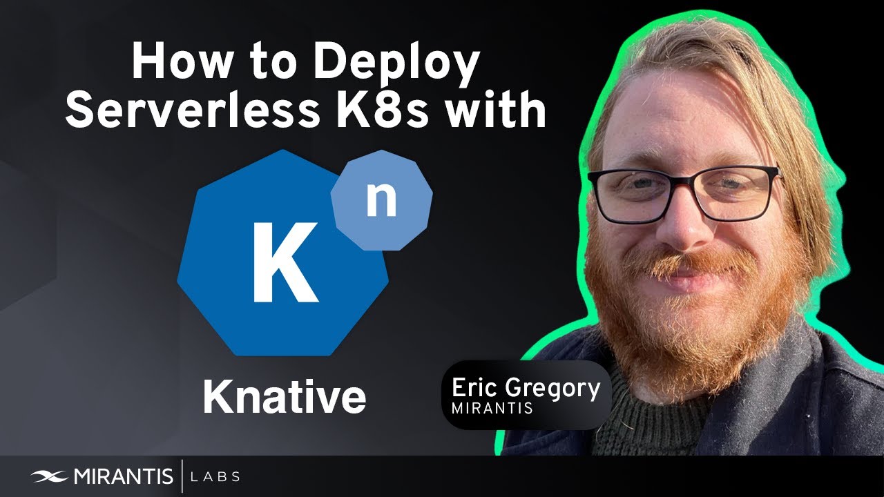 Serverless On Kubernetes Using Knative Mirantis Labs Tech Talks