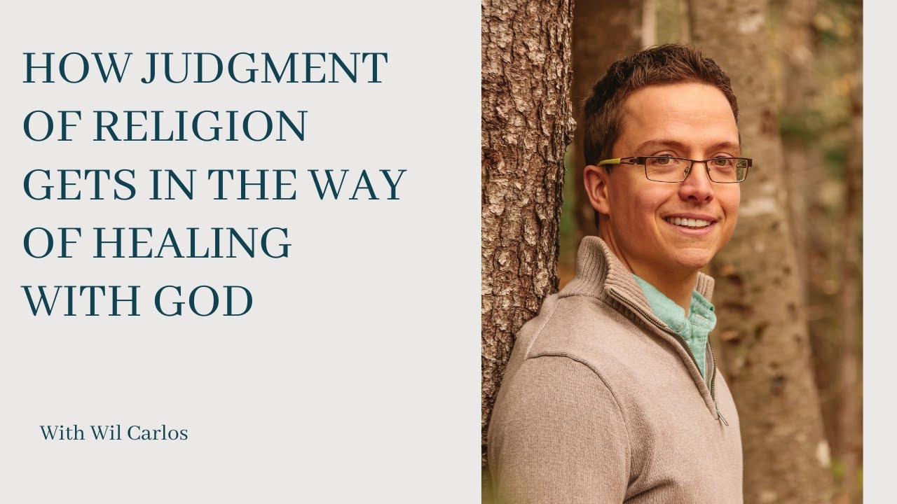 How judgment of religion gets in the way of healing with God - YouTube