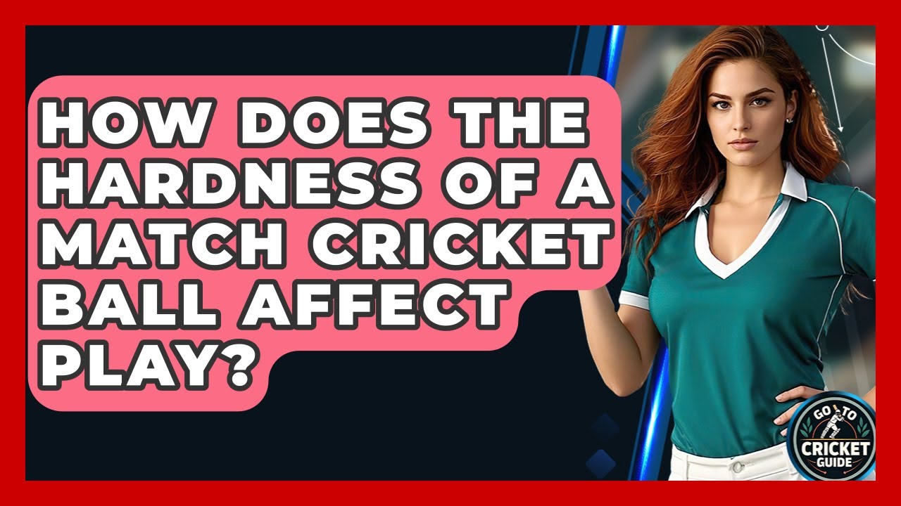 How Does The Hardness Of A Match Cricket Ball Affect Play? - Go-To Cricket Guide - YouTube