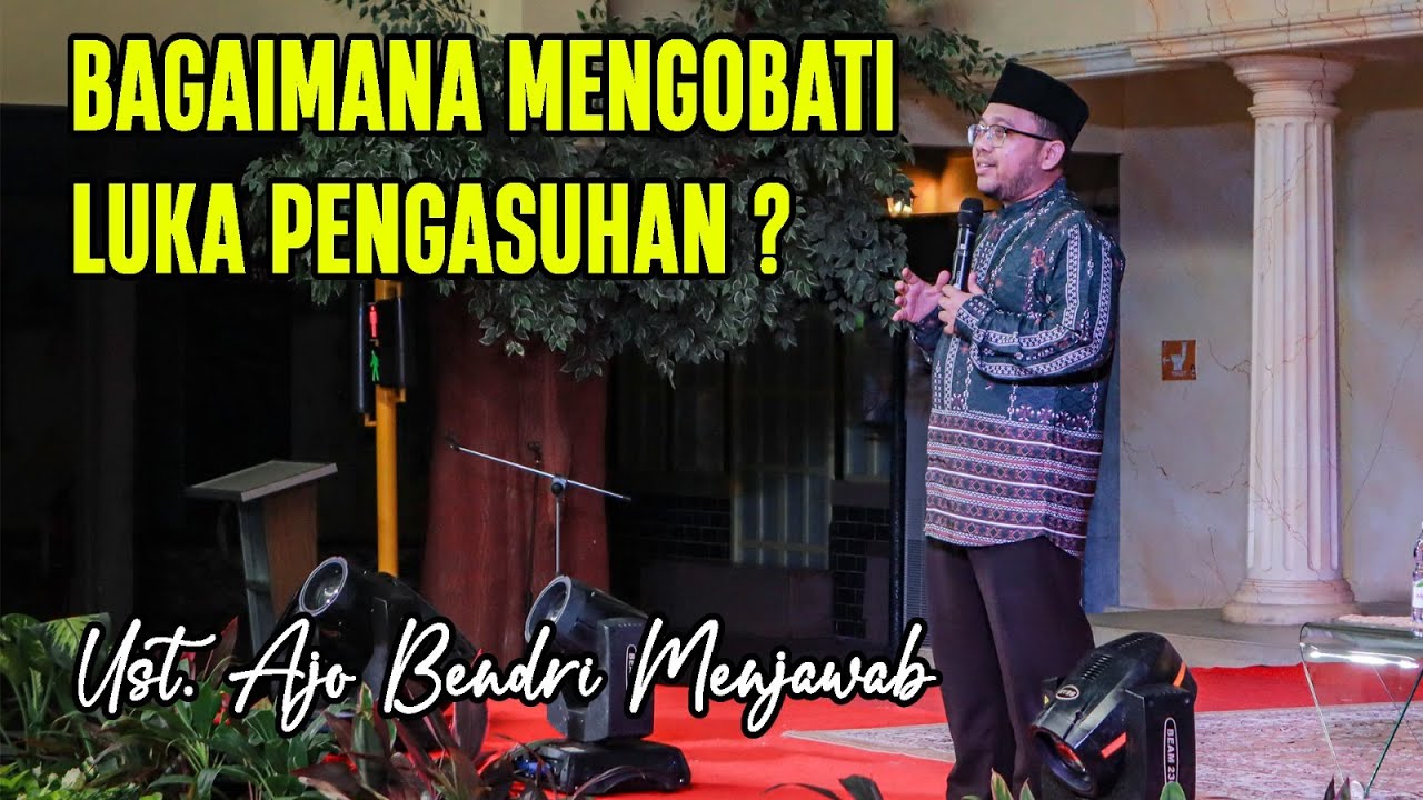 BAGAIMANA MENGOBATI LUKA PENGASUHAN ?! - Ust. Ajo Bendri Menjawab ...