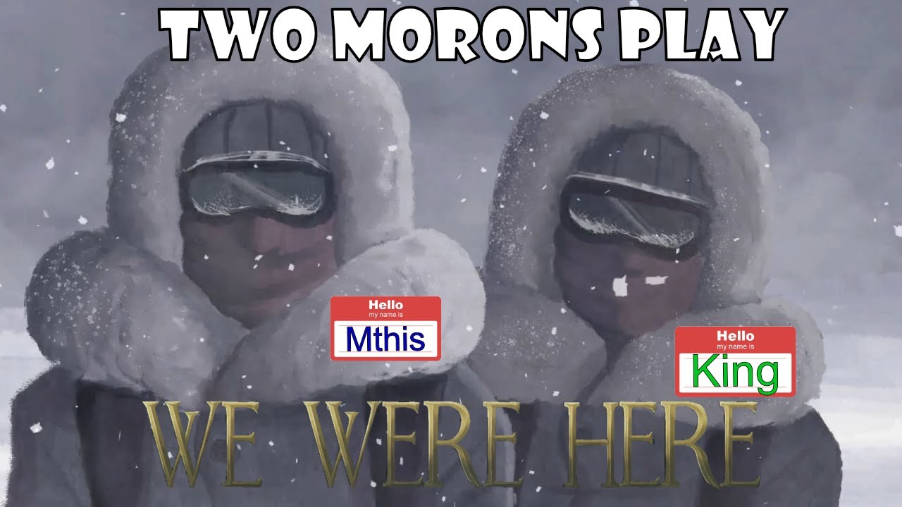 Two Morons Play: We Were Here - YouTube