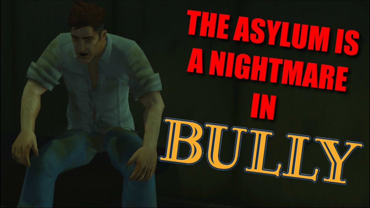 The Asylum Is A Nightmare In Bully - YouTube