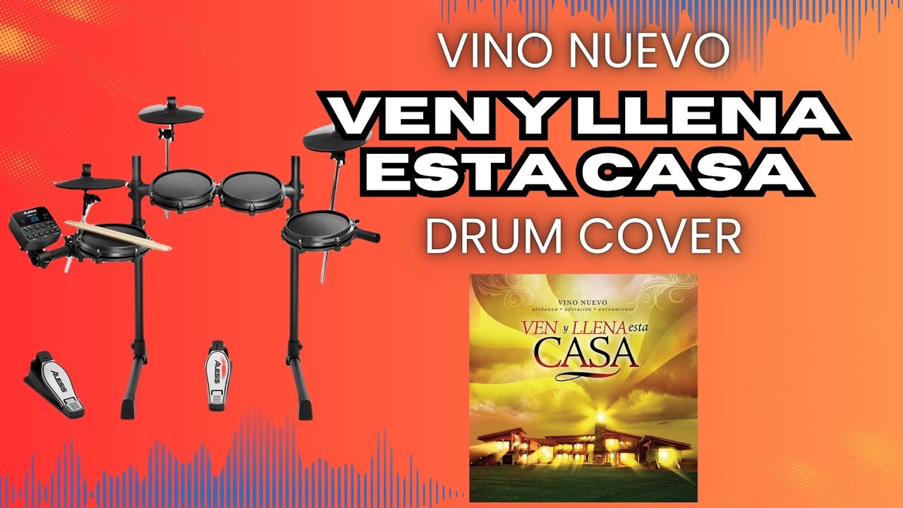 Ven y Llena esta Casa | Vino Nuevo | Drum Cover (Alesis Nitro Mesh Kit ...